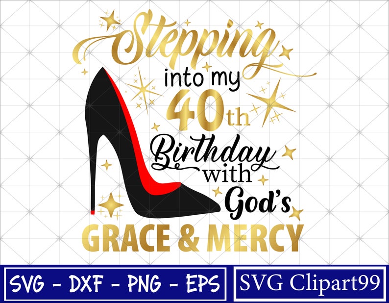 Stepping Into My 40th Birthday Svg Gods Grace And Mercy Svg Etsy