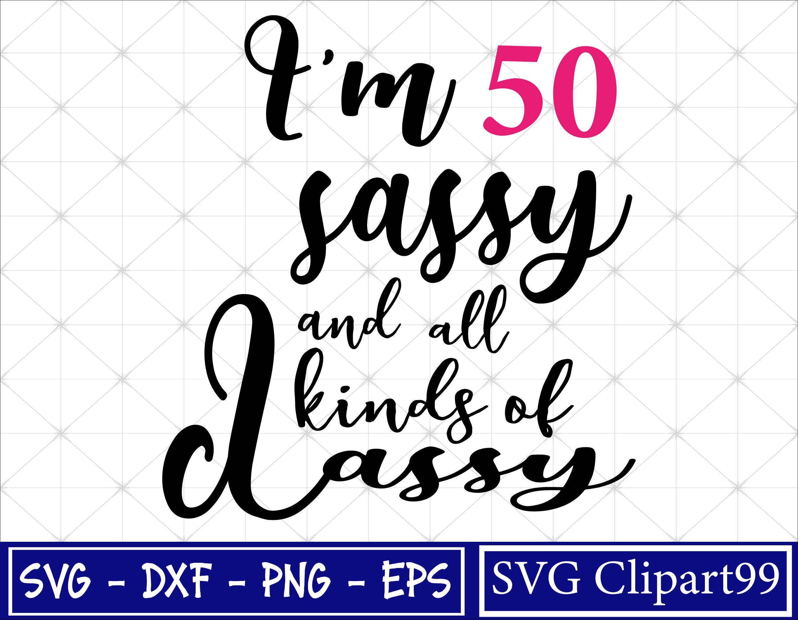I am 50 Sassy and all kinds of Classy Svg 50th Birthday Svg | Etsy