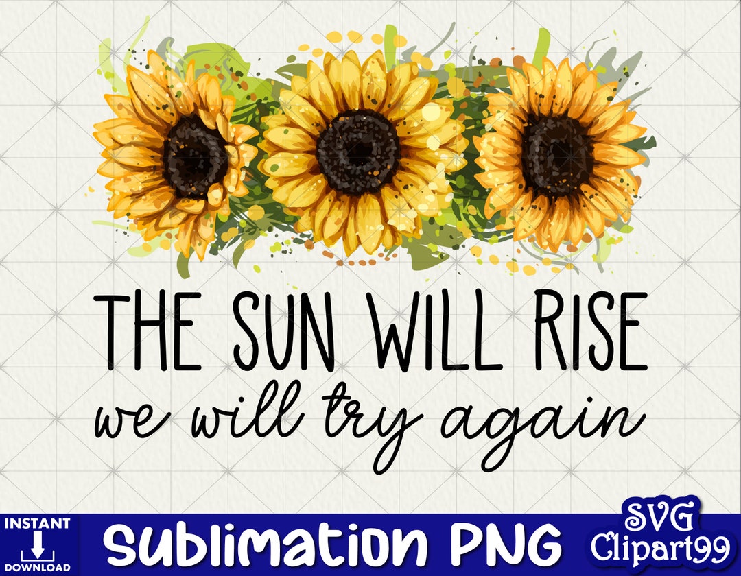 The Sun Will Rise We Will Try Again PNG, Sublimation PNG Design, Sun ...