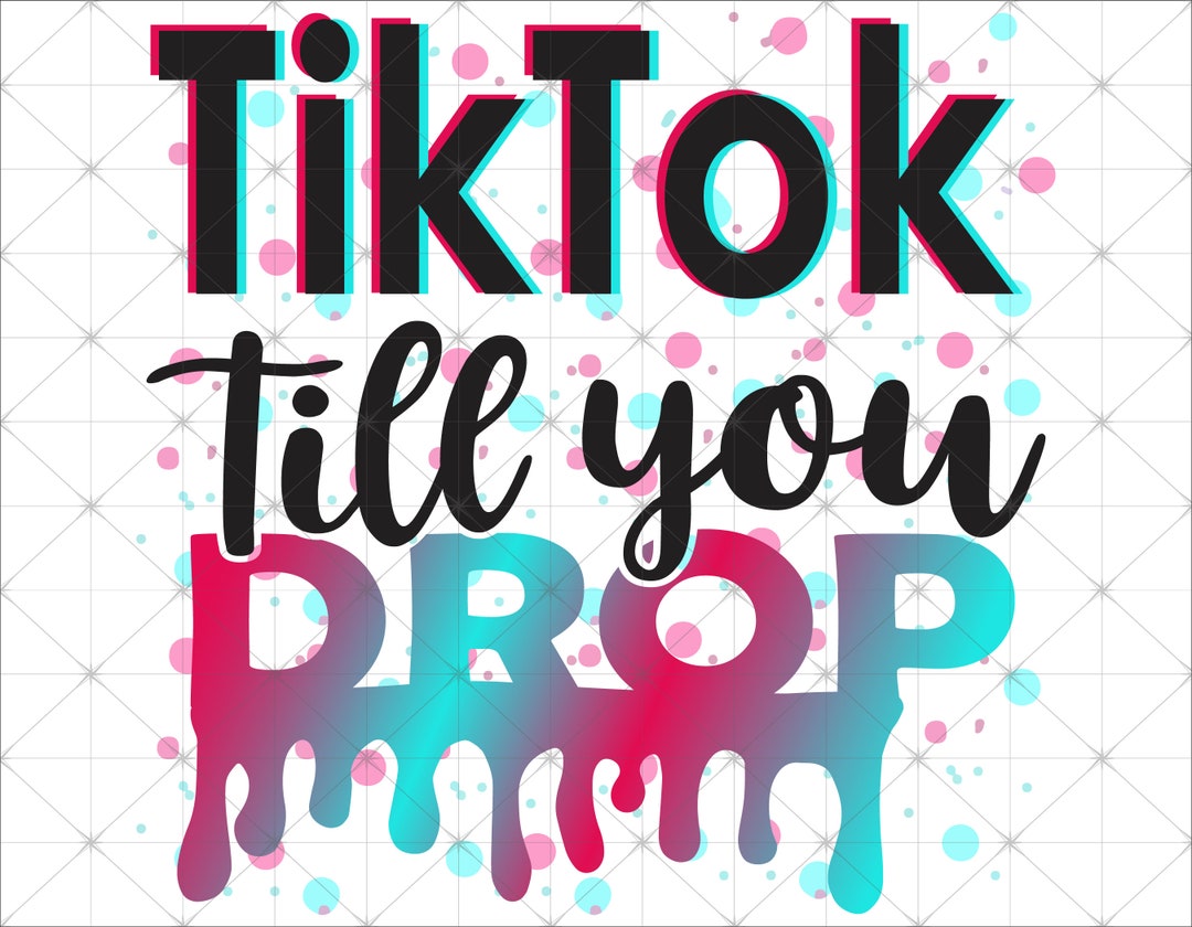 Tiktok Till You Drop Svg, Tiktok Svg Tiktok Drop Svg, Png Cricut Cut ...