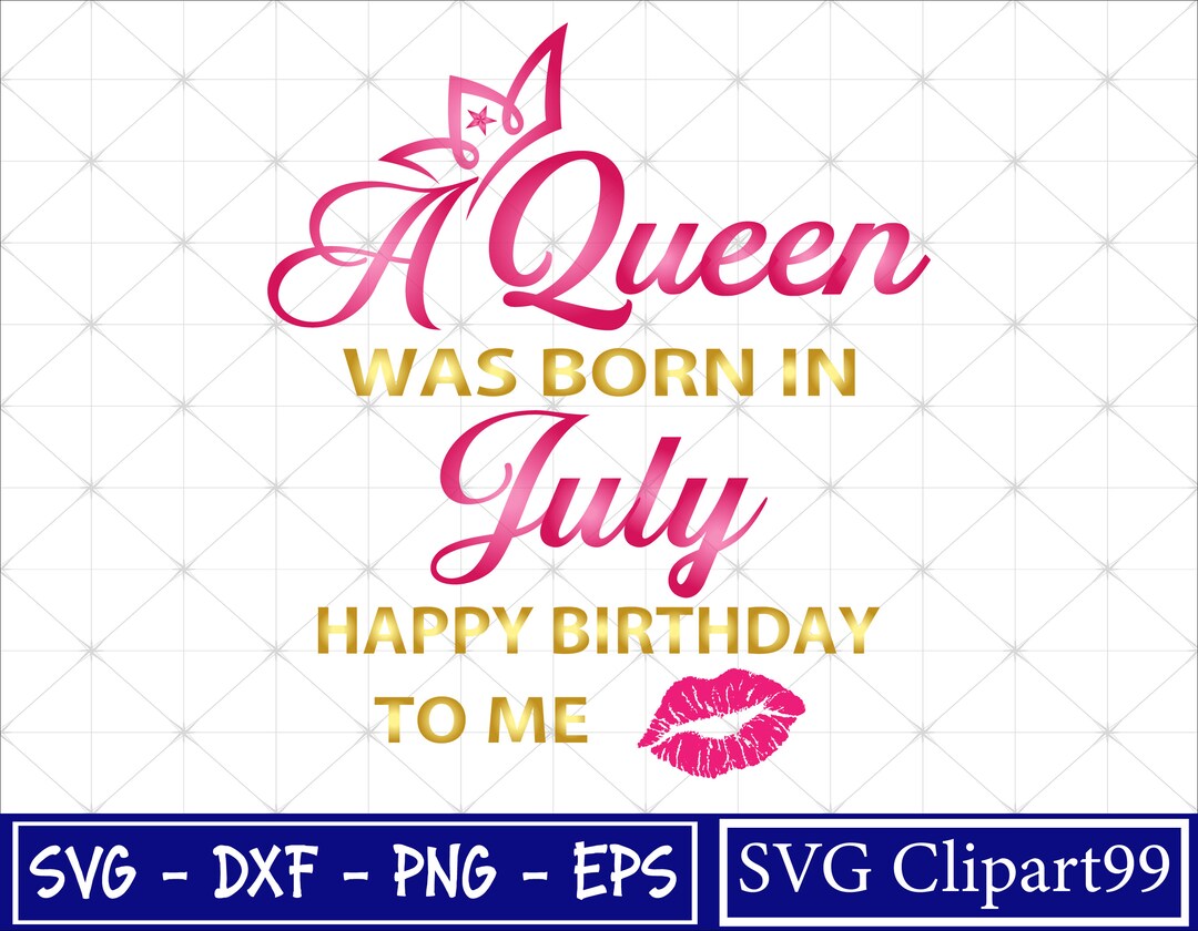 A Queen Was Born in July, Happy Birthday to Me Svg, Birthday Svg, July ...