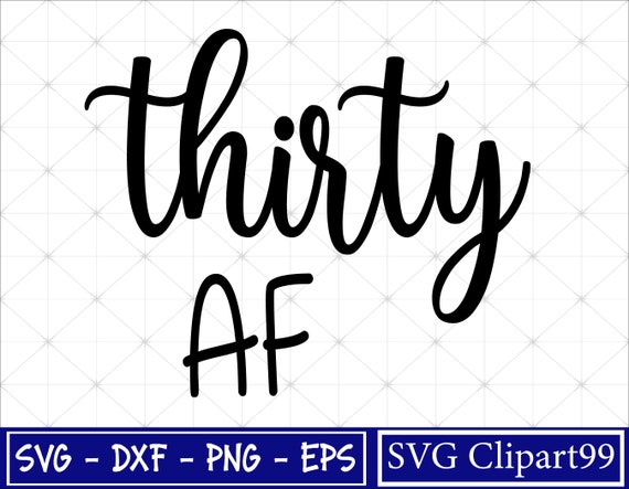 Thirty AF SVG 30th Birthday Celebration Svg Happy Birthday | Etsy