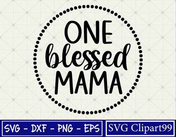 One Blessed MAMA SVG Momlife Svg Funny MAMA Svg Mom T-shirt - Etsy
