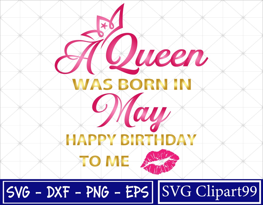 A Queen Was Born in May Svg, Happy Birthday to Me Svg, Pink Lips ...
