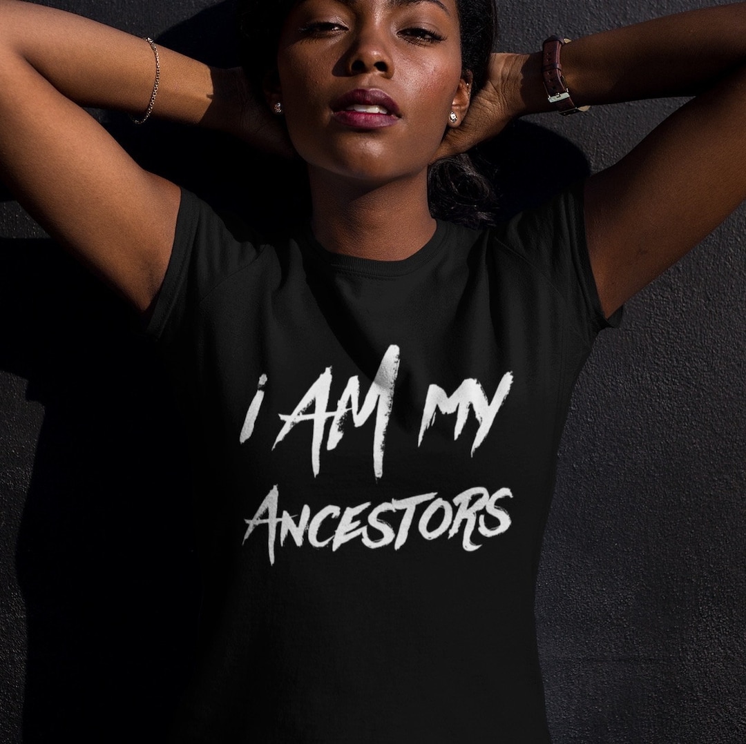Women's I Am My Ancestors Represent the Past in the Present Cotton Tee ...
