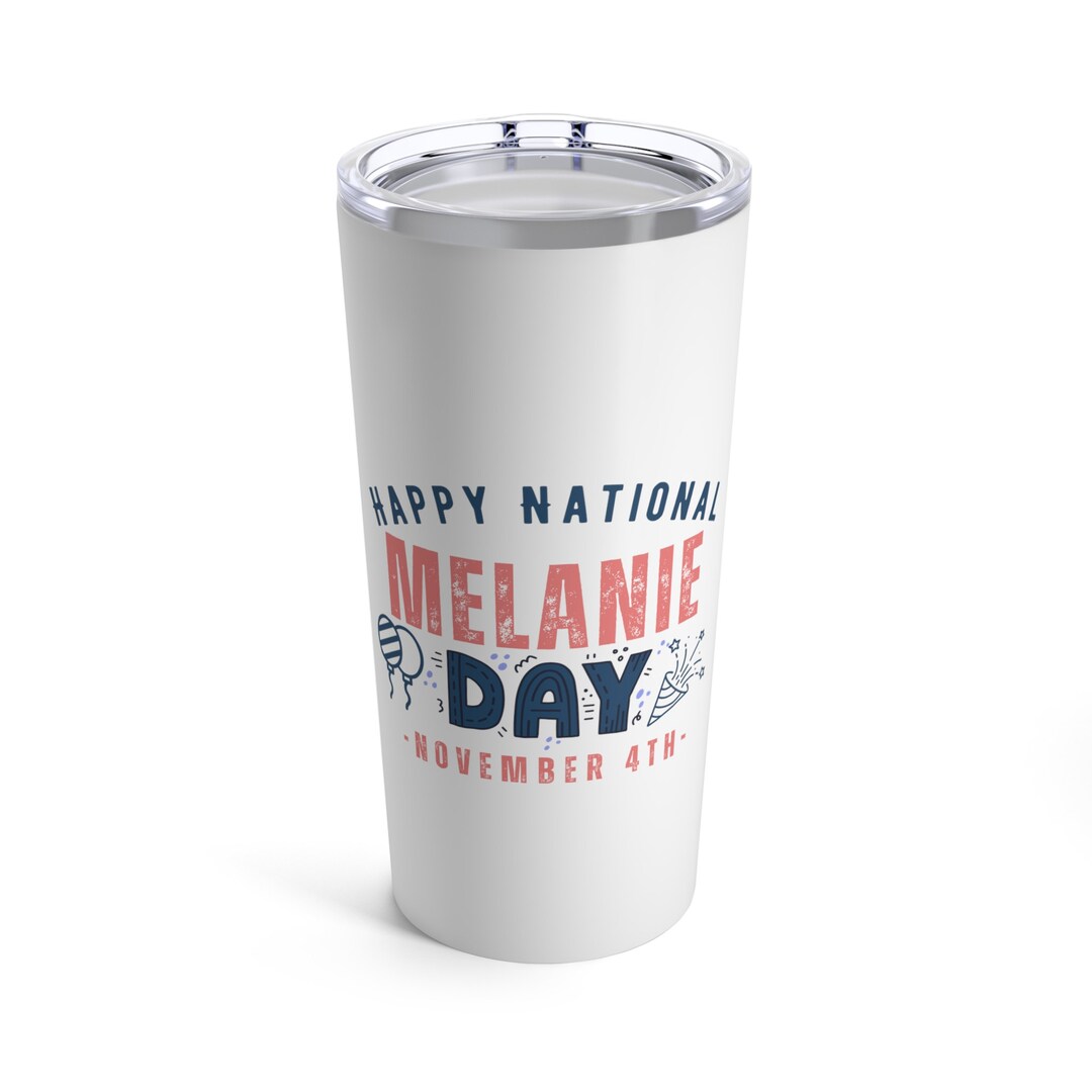 National Melanie Day November 4th Name Tumbler 20oz Beverage Container ...