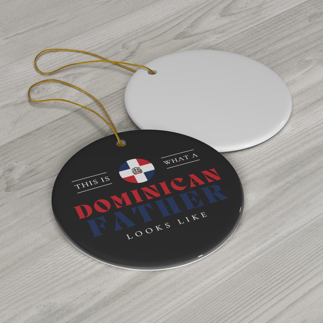 Dominican Father Looks Like DR Flag Fathers Day Ceramic Ornament ...