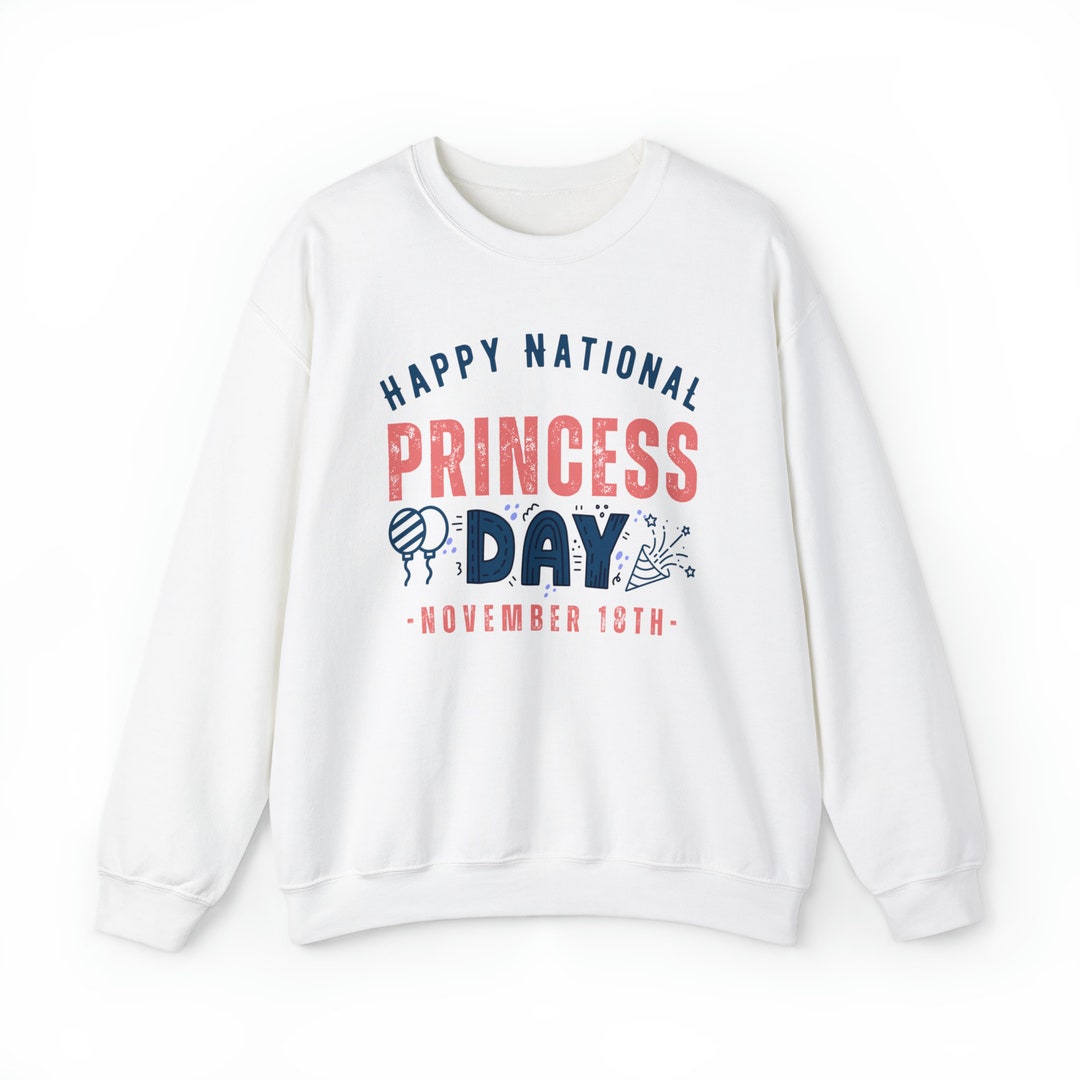 National Princess Day November 18th Fun Unisex Sweatshirt Gift For - Etsy
