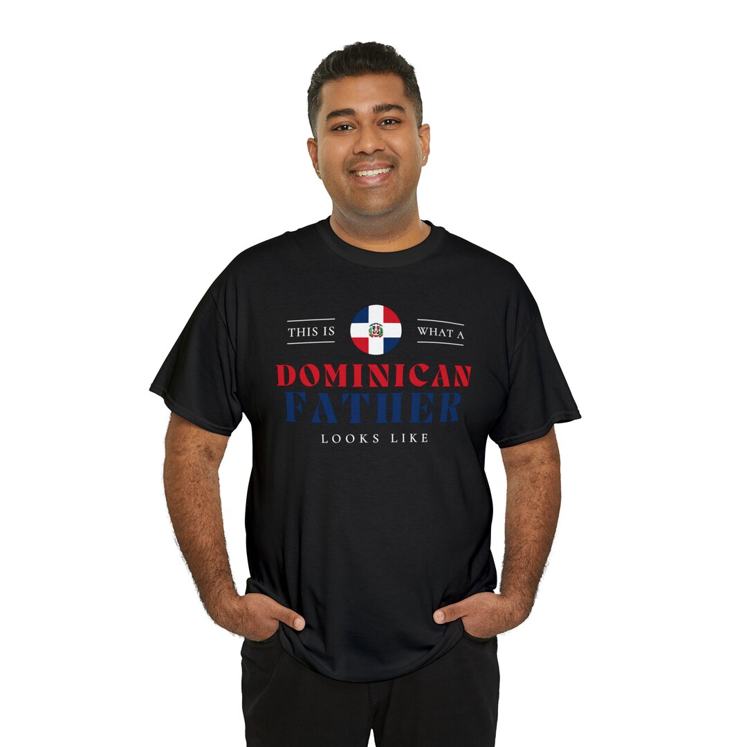 Dominican Father Looks Like DR Flag Fathers Day T-shirt | Unisex Tee ...
