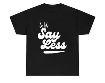 Say Less Shirt - Etsy
