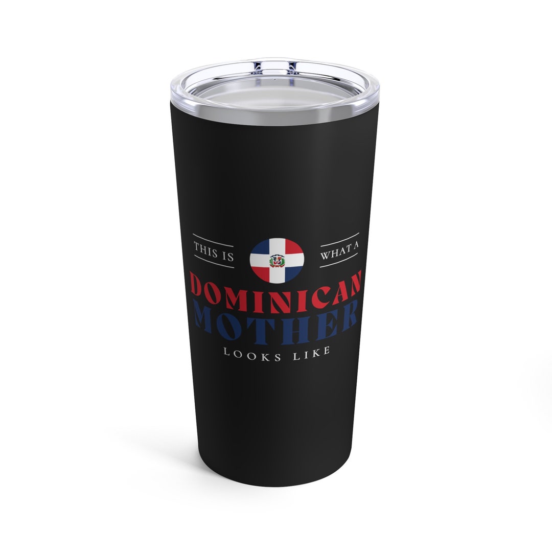 Dominican Mother Looks Like DR Flag Mothers Day Tumbler 20oz Beverage ...