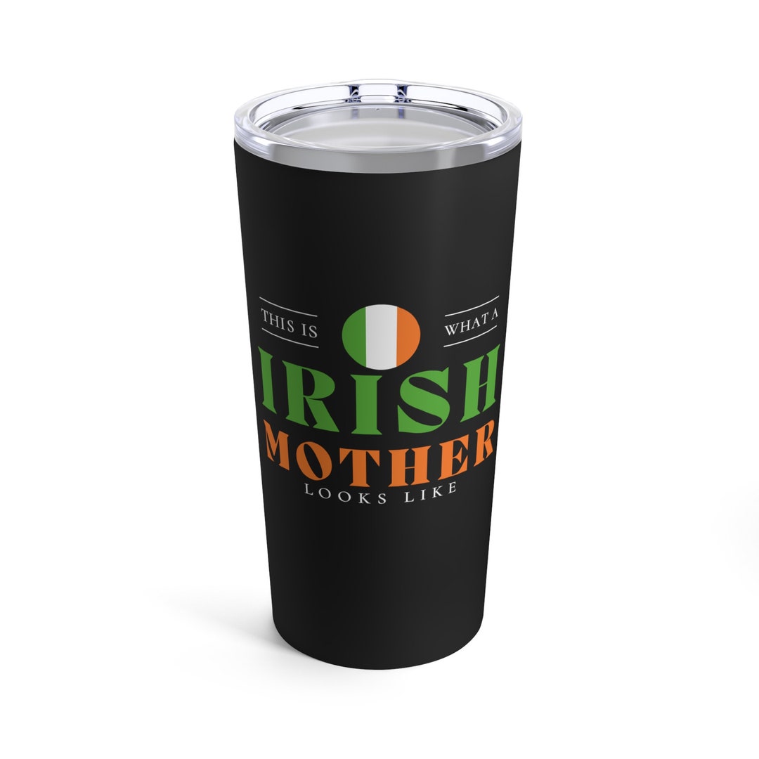 Irish Mother Looks Like Ireland Flag Mothers Day Tumbler 20oz Beverage ...