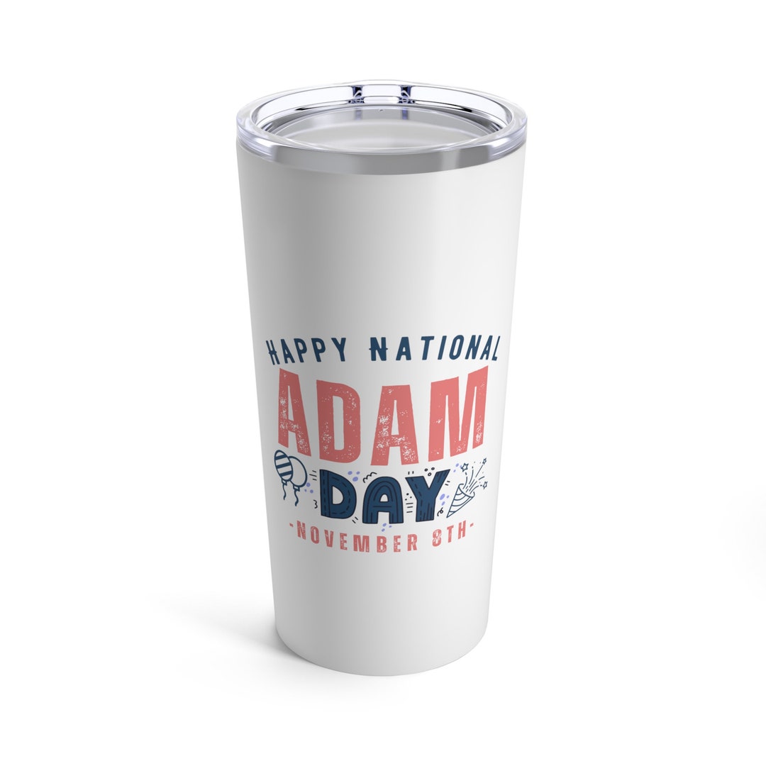 National Adam Day November 8th Name Tumbler 20oz Beverage - Etsy