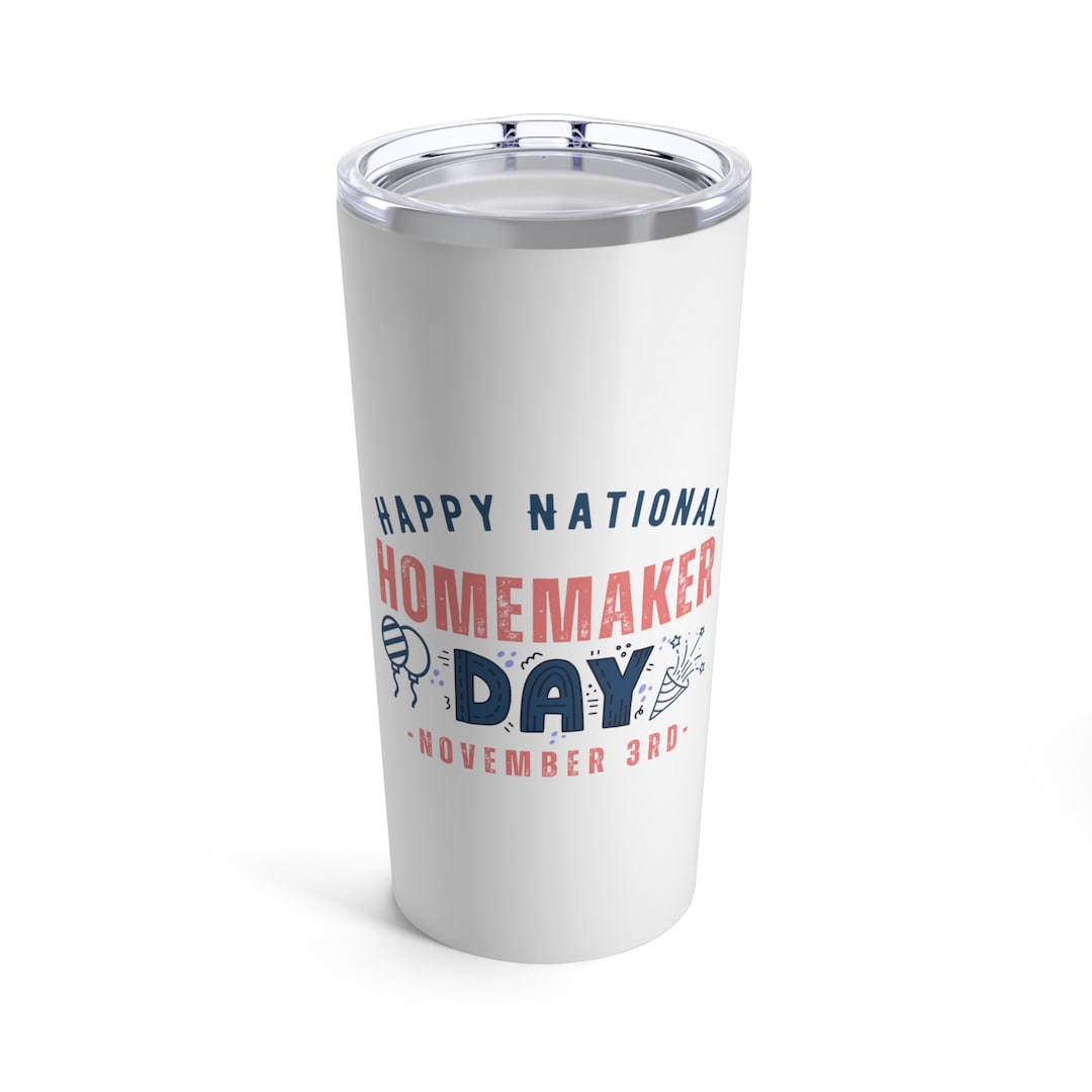 National Homemaker Day November 3rd Occupation Tumbler 20oz Beverage ...