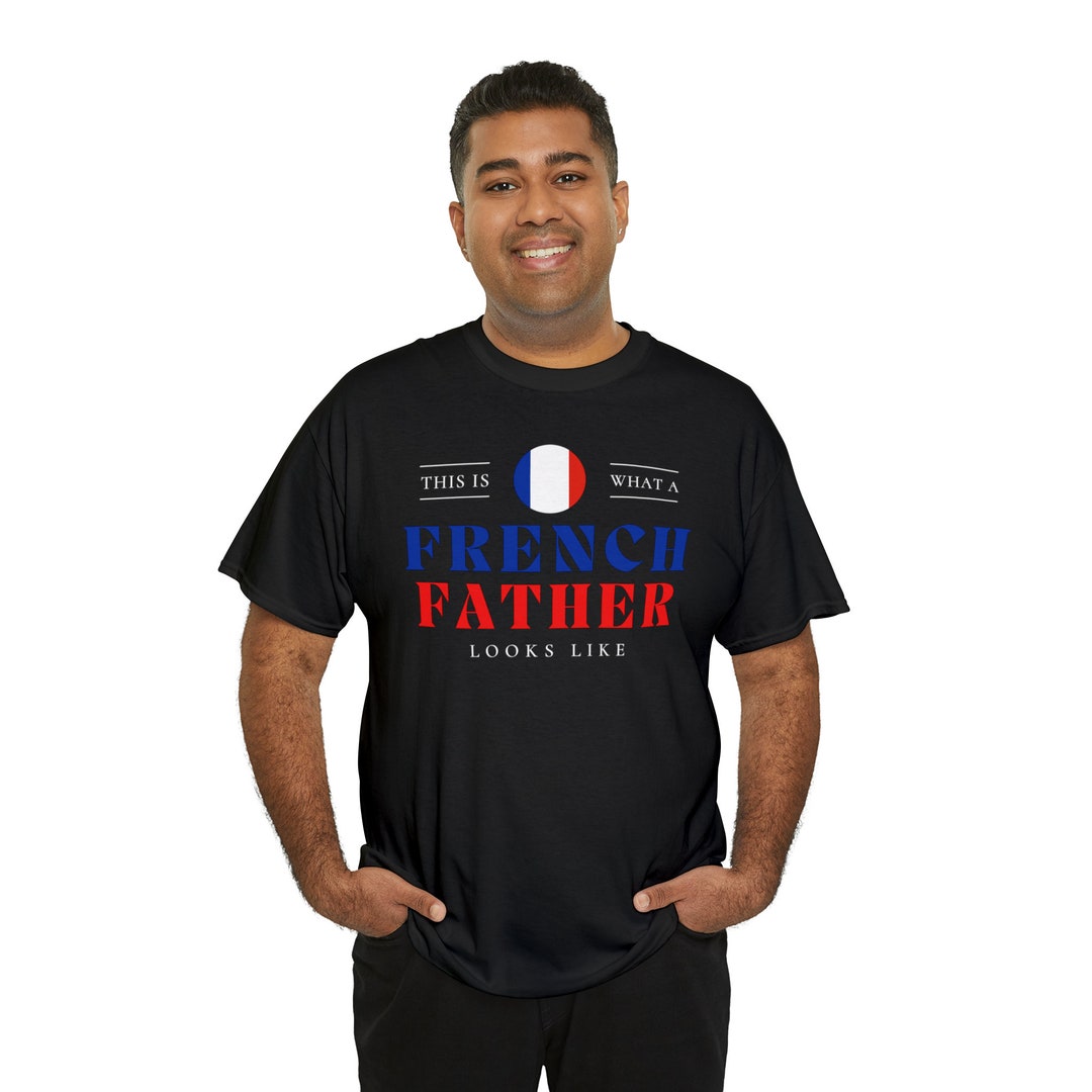 French Father Looks Like France Flag Fathers Day T-shirt | Unisex Tee ...