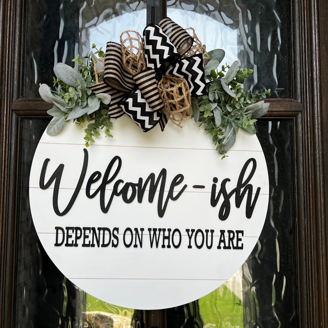 Welcome Sign Welcome-ish Door Hanger Depends on Who You Are Welcome ...