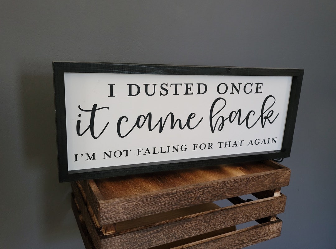 I Dusted Once Wood Sign - Etsy