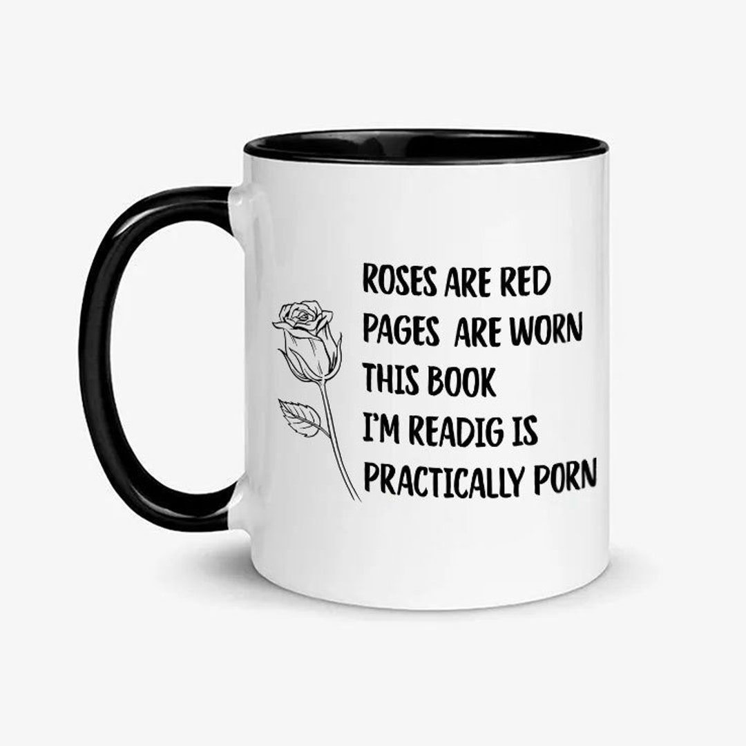 Roses Are Red Pages Are Worn This Book Im Reading is Practically Porn Mug - Etsy