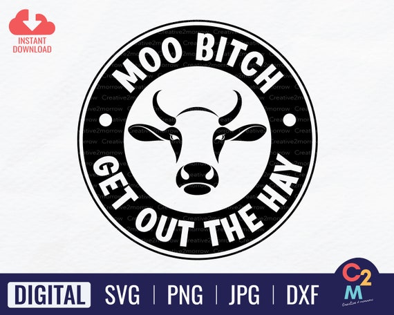 Moo Bitch Get Out The Hay SVG Moo Bitch SVG Daily Cow SVG | Etsy