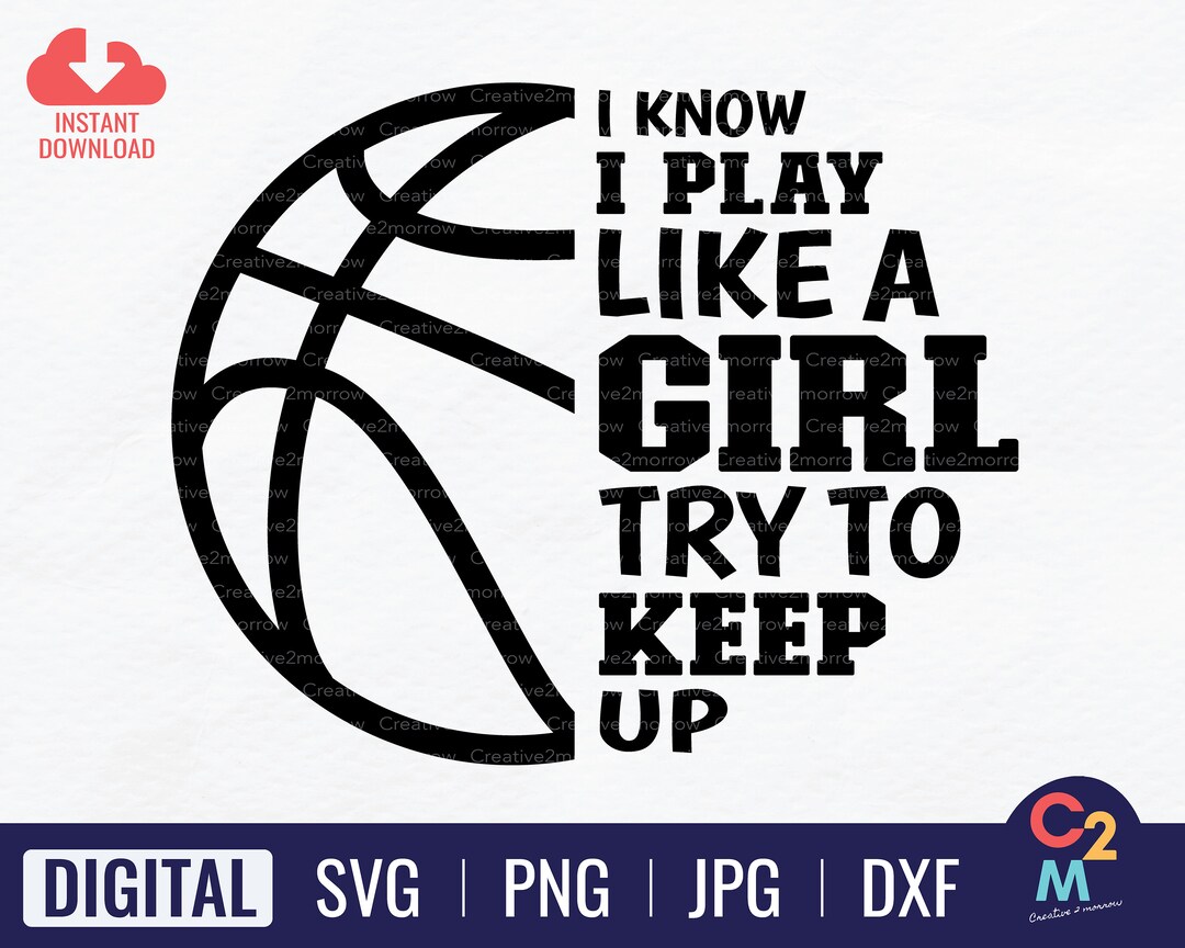 I Know I Play Like A Girl, Try to Keep up | Basketball SVG | Basketball ...