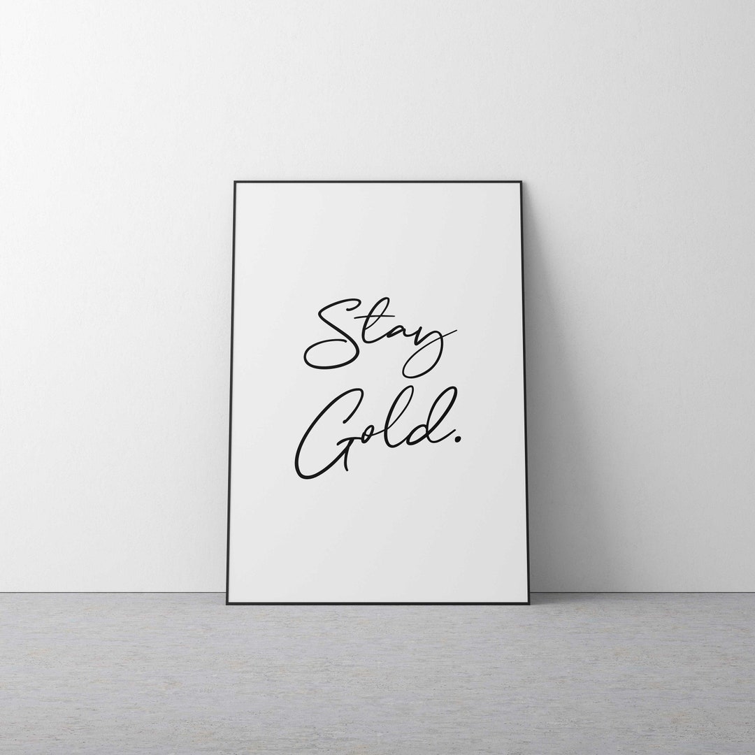 Stay Gold 'quote' Printable -download Print, Digital, Gift, the ...