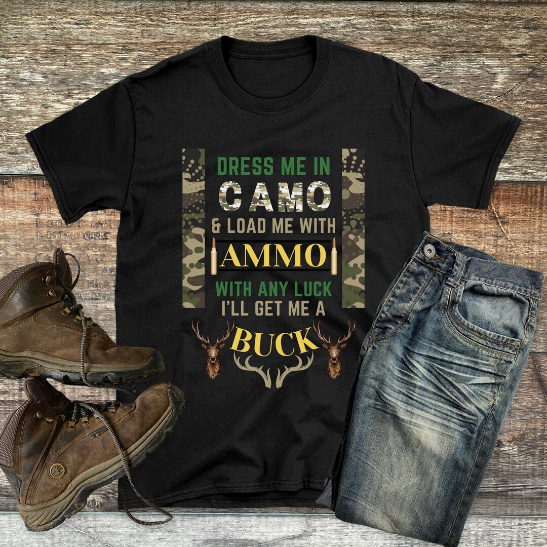 Dress Me in Camo Tshirt, Funny Hunting T-shirt, Hunting Shirts for Dad ...