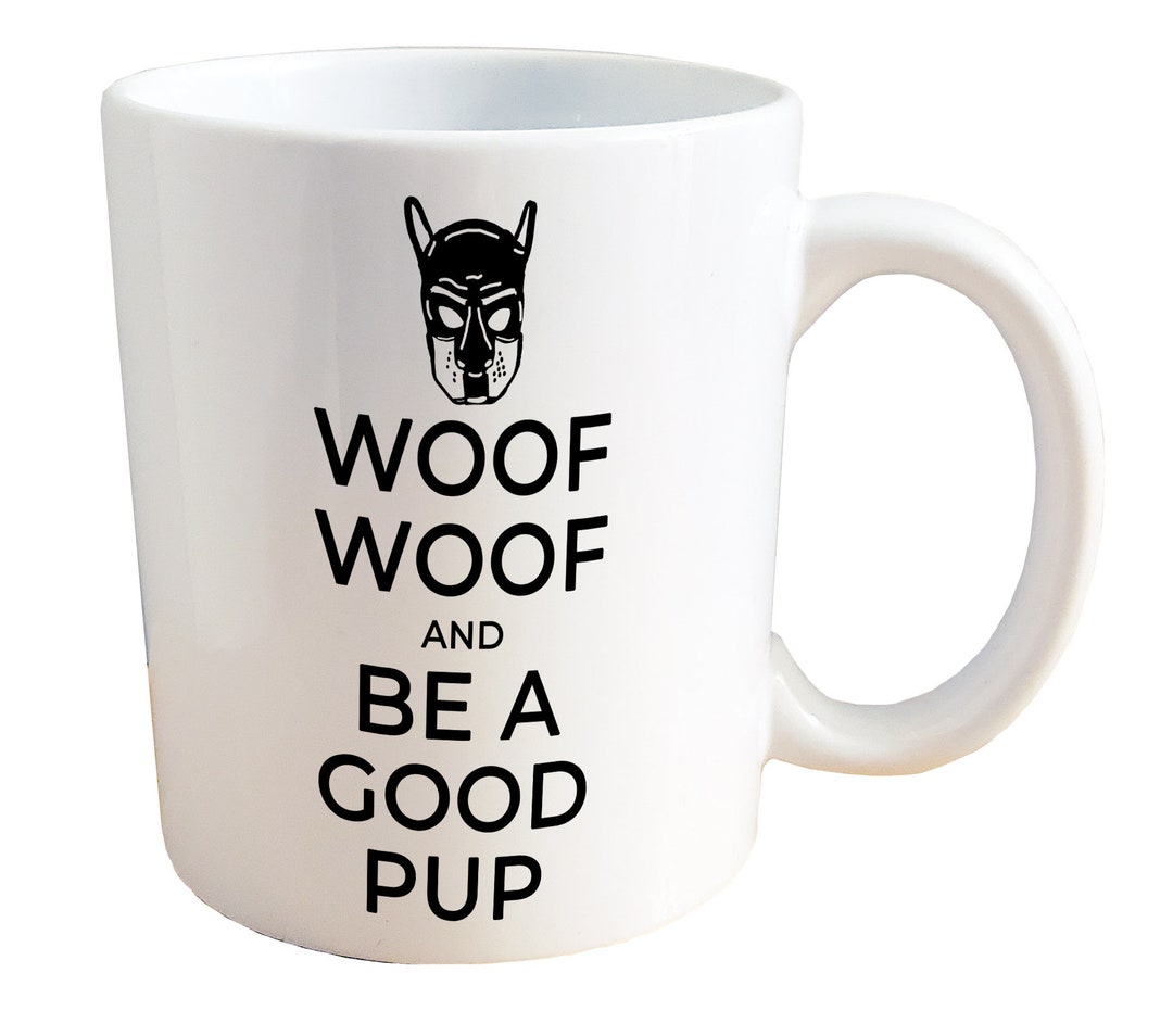 Woof Woof and Be a Good Pup - NSFW Adult BDSM Mug. 11 or 15oz Ceramic ...