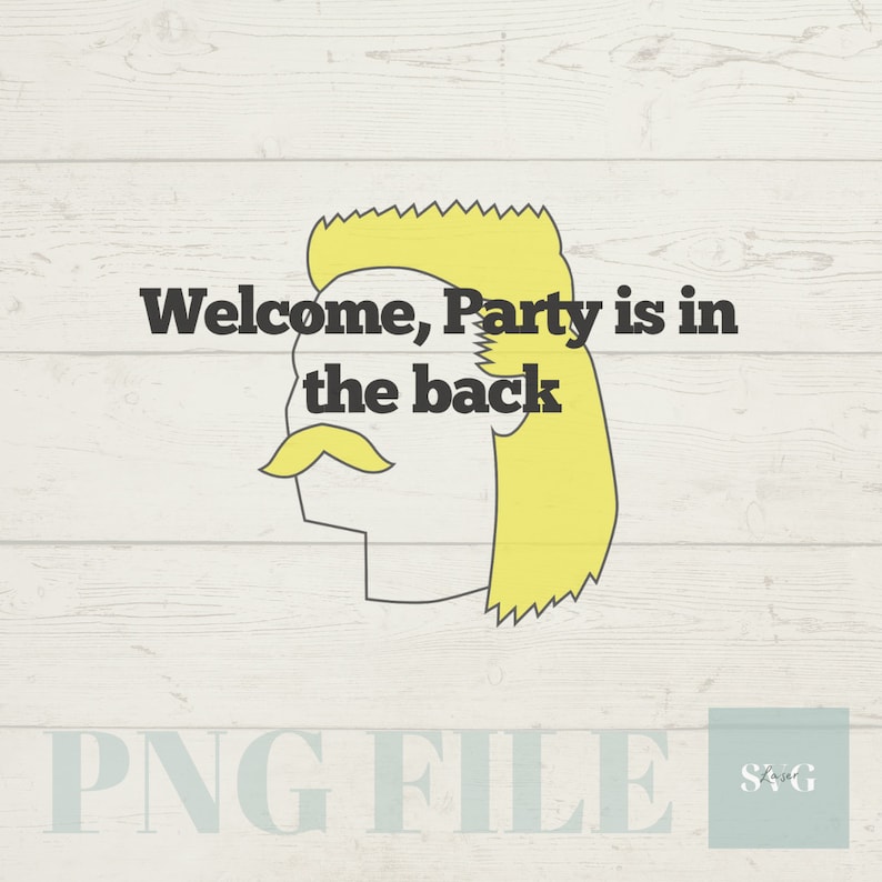 Mullet PNG File Welcome Party is in the Back Png File Mullet Humor Png ...