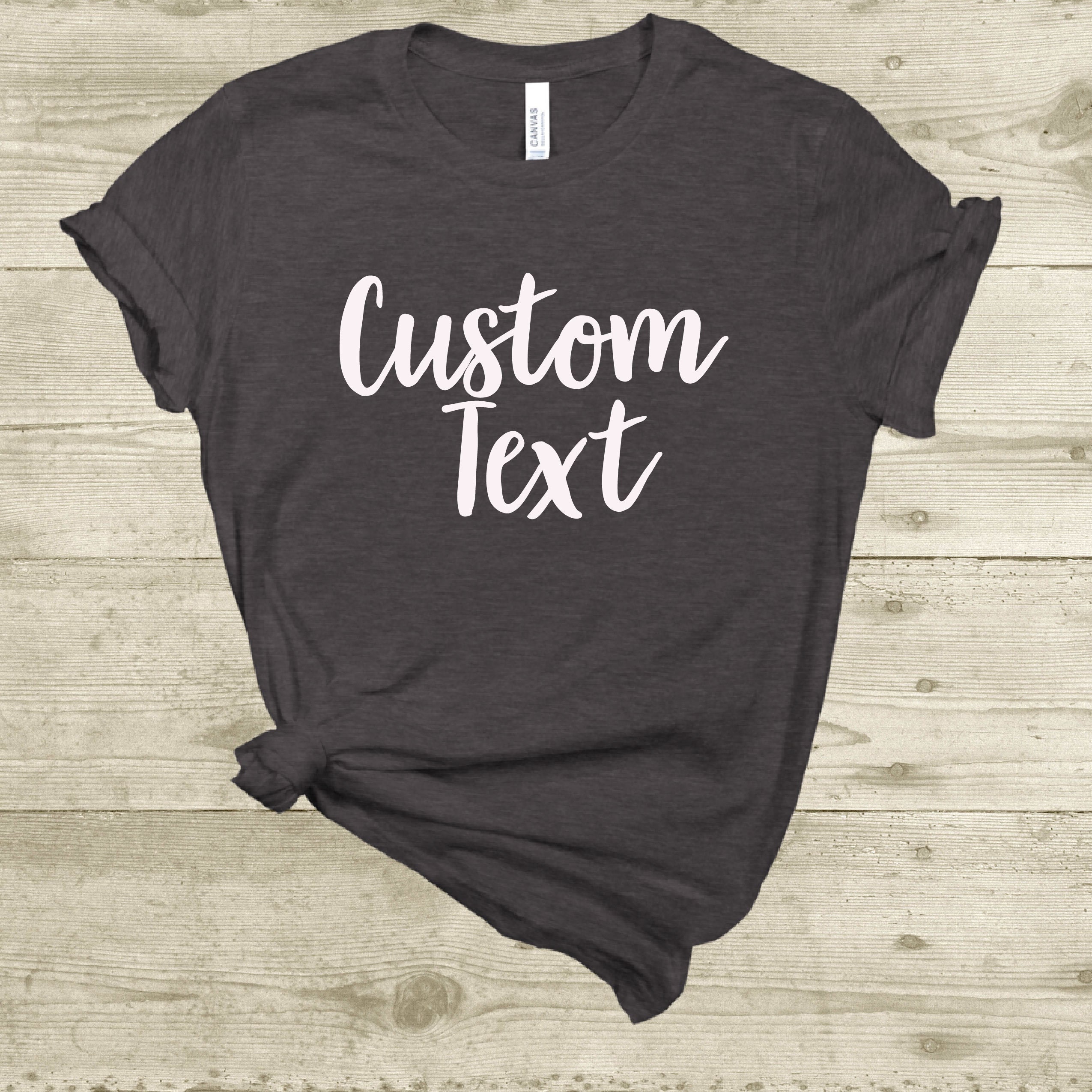Custom Tshirt Customize Your Own Shirt With Text Custom Made - Etsy