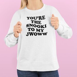 YOU Are the SNOOKI to My JWOWW Unisex Crewneck Sweatshirt, Dear Sam ...