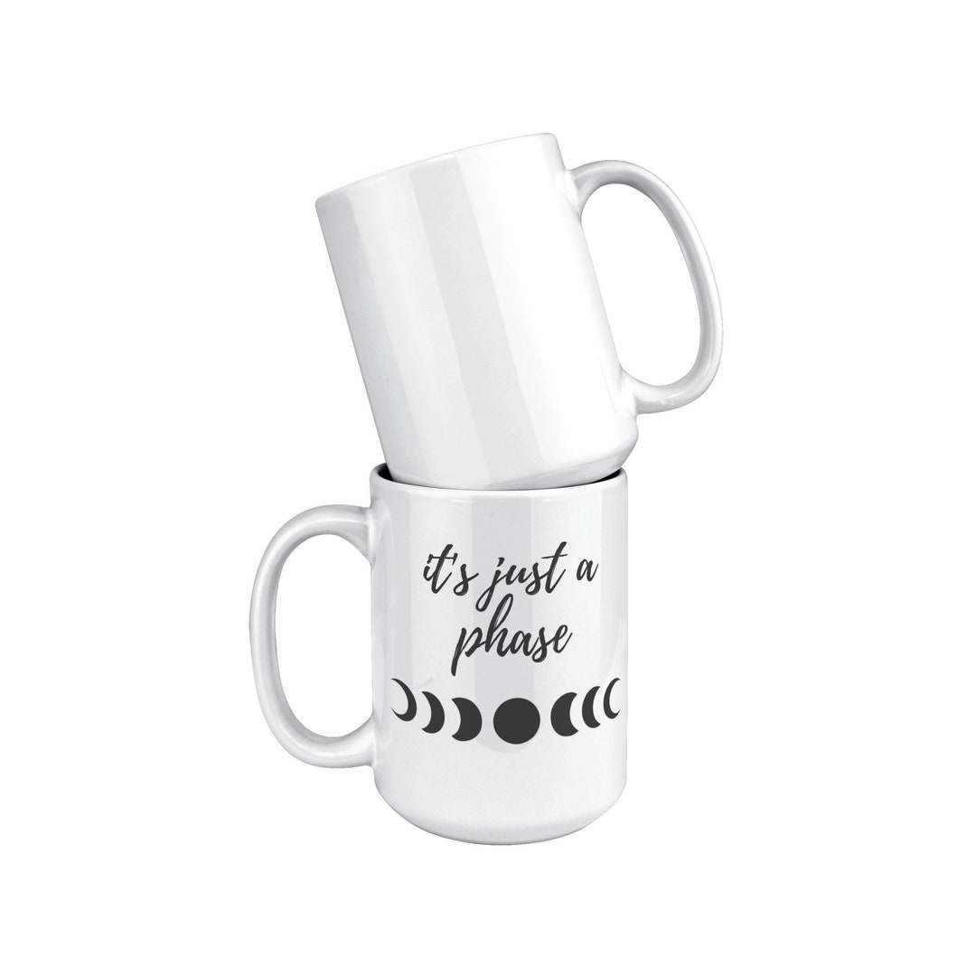 It's Just a Phase Moon Phase Coffee Mug, Moon Phase Mug, Sarcastic ...
