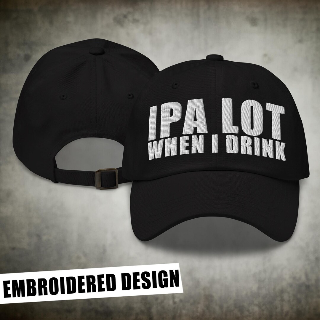 IPA A Lot When I Drink Hat, Funny Beer Drinking Cap, Humorous ...