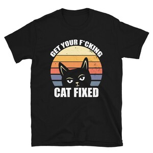 Get Your Cat Fixed Funny Animal Rescue T-shirt - Etsy