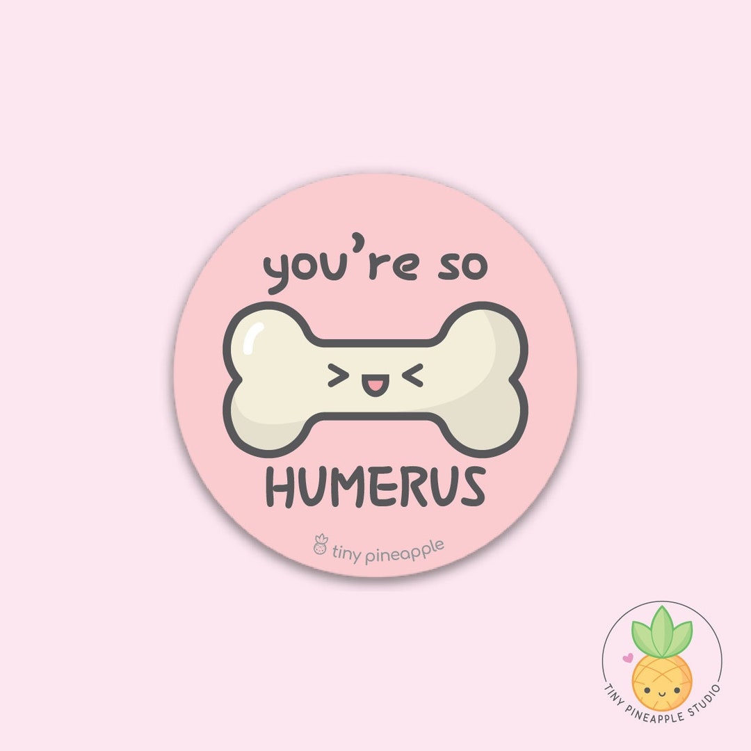 Bone VINYL STICKER — "you're so Humerus" Tiny Pineapple Studio ...