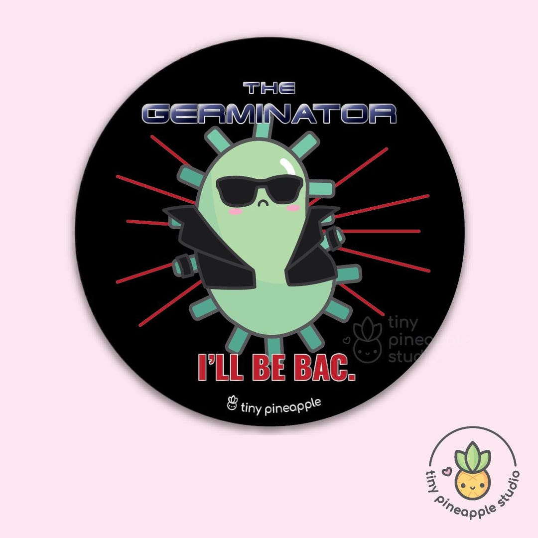 Bacteria VINYL STICKER — "the Germinator - I'll Be Bac" Tiny Pineapple ...