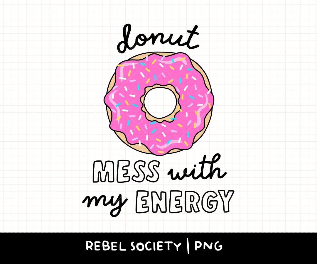 Donut Mess With My Energy PNG Popular Png's Trendy PNG Mental Health ...
