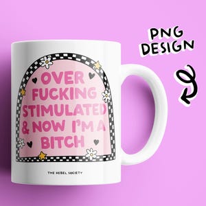 Overstimulated Now I'm a Bitch PNG Dead Inside Trendy T-shirt Snarky ...