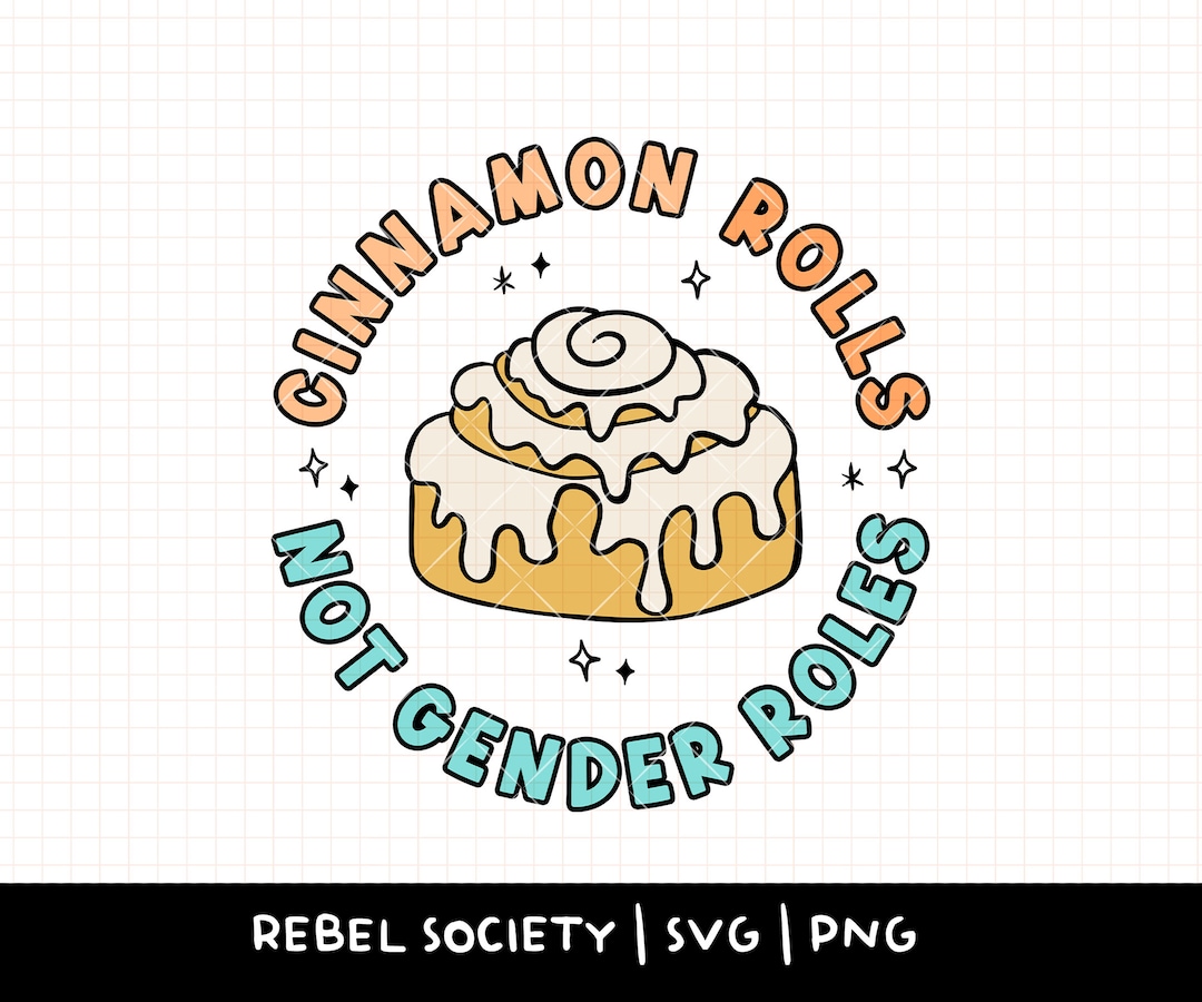 Cinnamon Rolls Not Gender Roles Png Smash The Patriarchy Fuck Gender Roles Equality Feminism