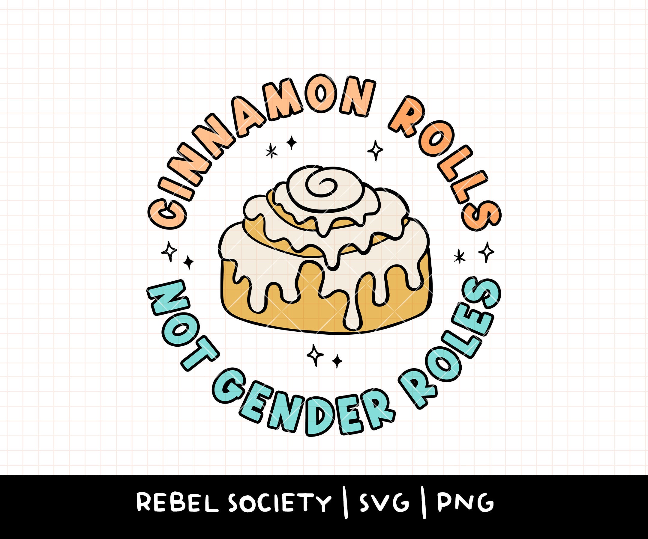Cinnamon Rolls Not Gender Roles PNG Smash the Patriarchy Fuck Gender ...