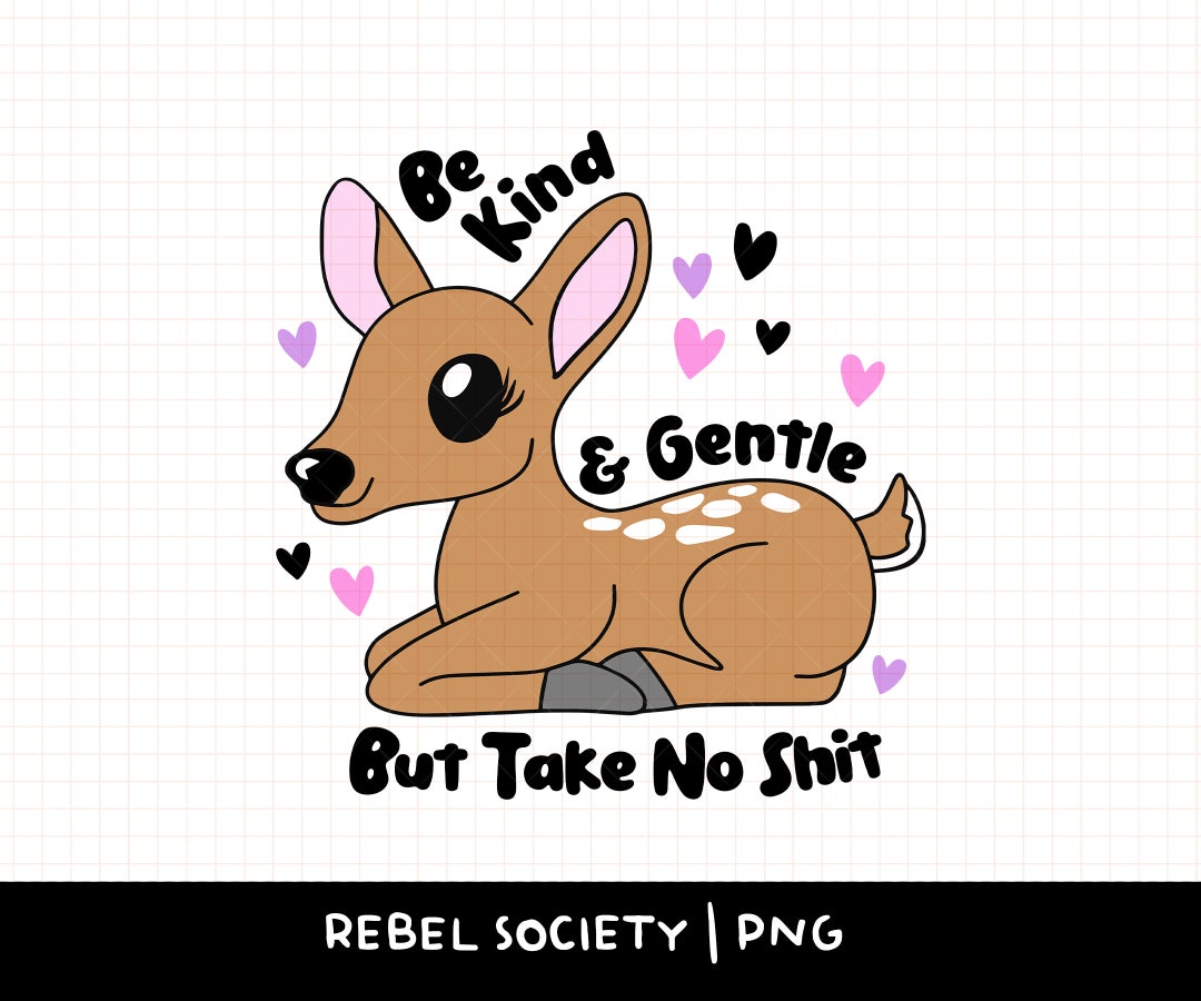 Be Kind and Gentle but Take No Shit Retro Baby Deer Fawn PNG Trendy PNG ...