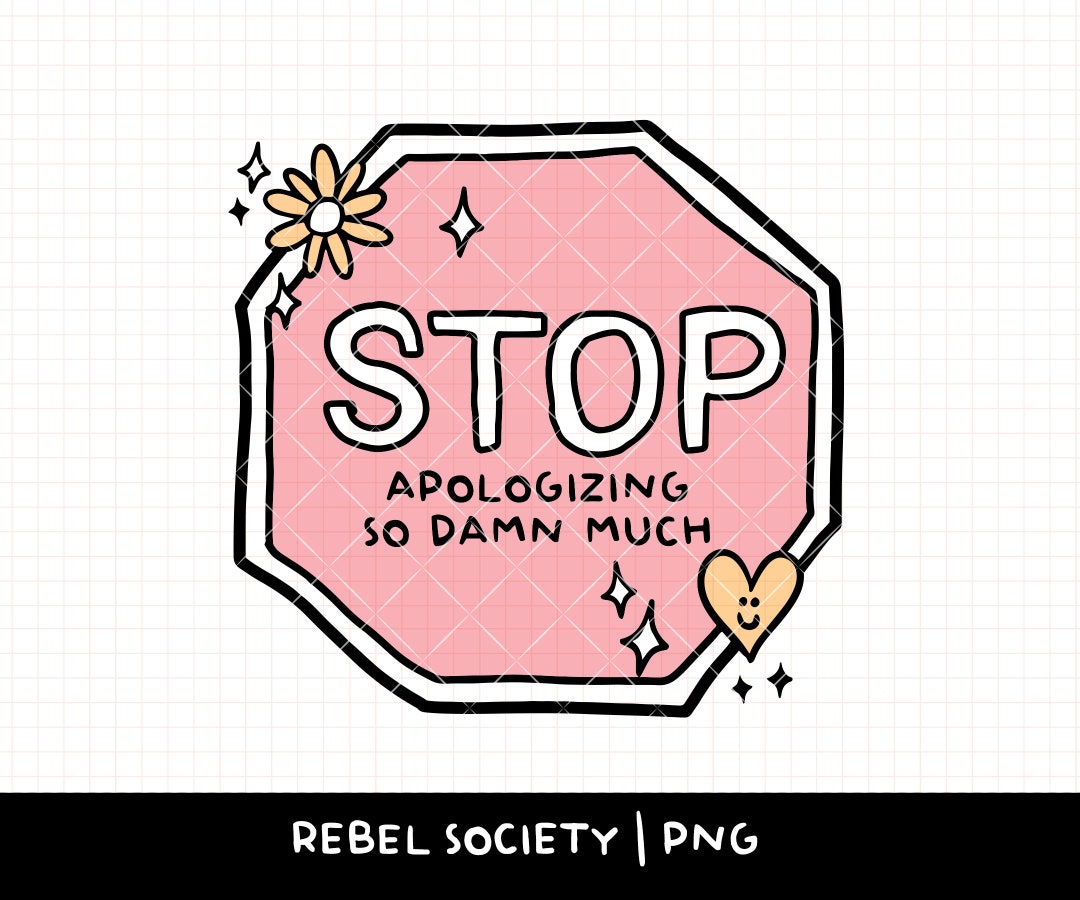 SVG - PNG Stop Apologizing so Damn Much, Trendy Png, Stop Sign SVG ...