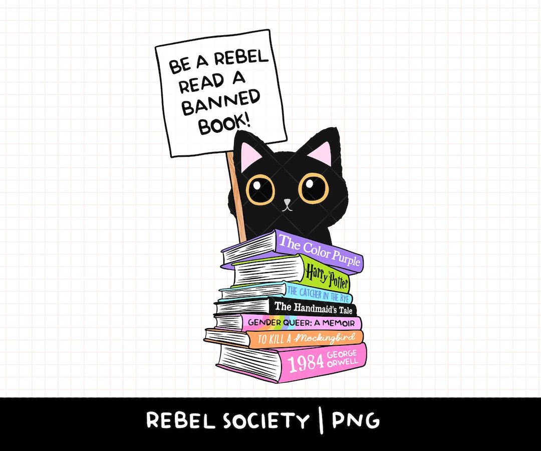 Be a Rebel Read a Banned Book PNG Support Your Local Library Books ...