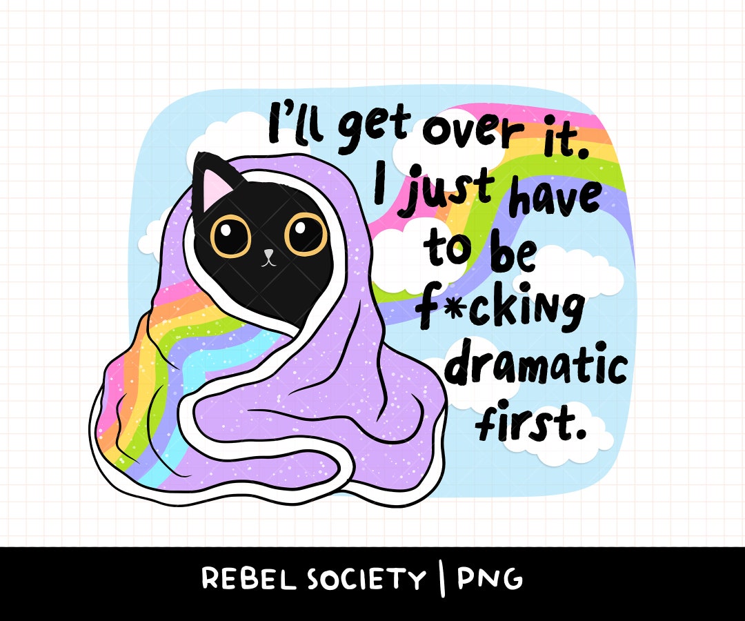 I'll Get Over It Dramatic Black Cat PNG Trendy T-shirt Popular Sticker ...