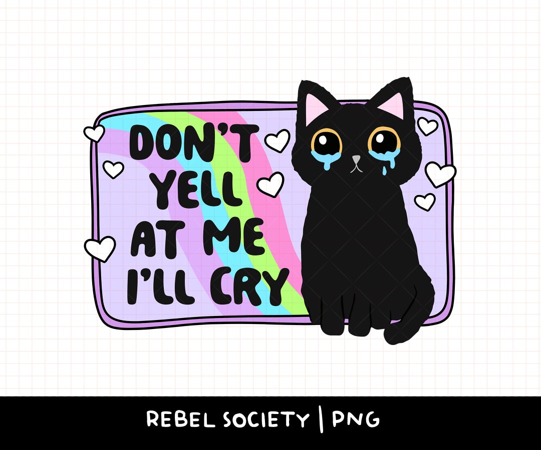 Don't Yell at Me I'll Cry PNG T-shirt Sticker Design Popular Png's ...