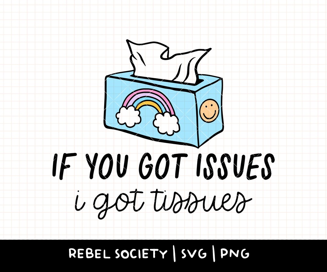 If You Got Issues I Got Tissues SVG, Trendy SVG Mental Health Awareness ...