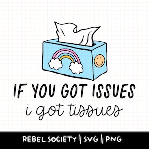 If You Got Issues I Got Tissues SVG, Trendy SVG Mental Health Awareness ...