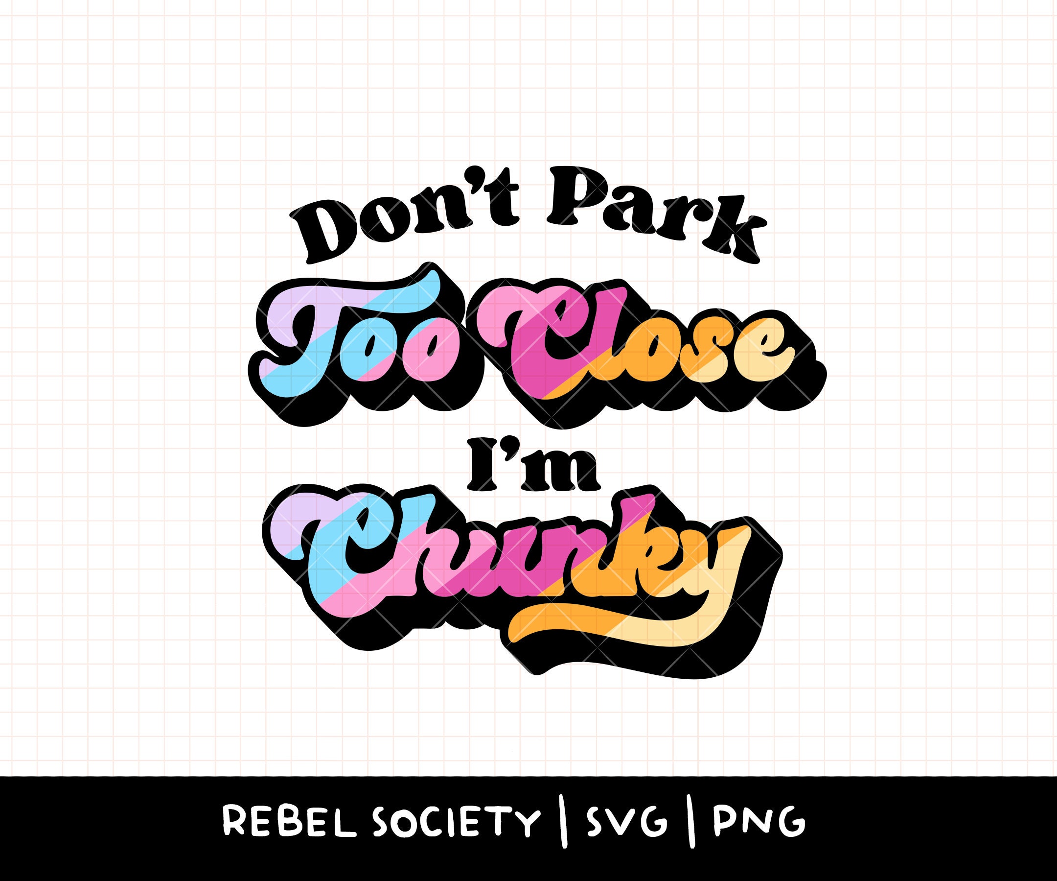 Don't Park Too Close I'm Chunky SVG Body Positive - Etsy