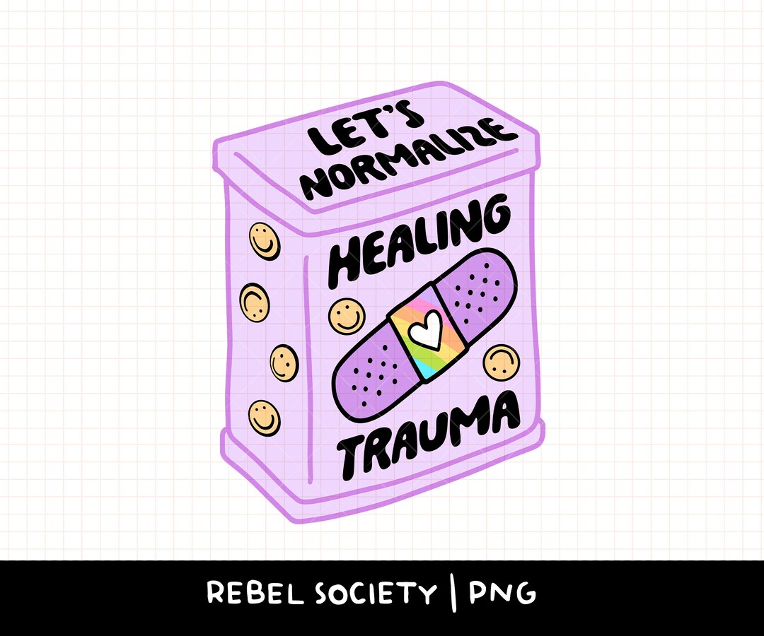 Let's Normalize Healing Trauma PNG She Get It From Her Trauma Trendy ...