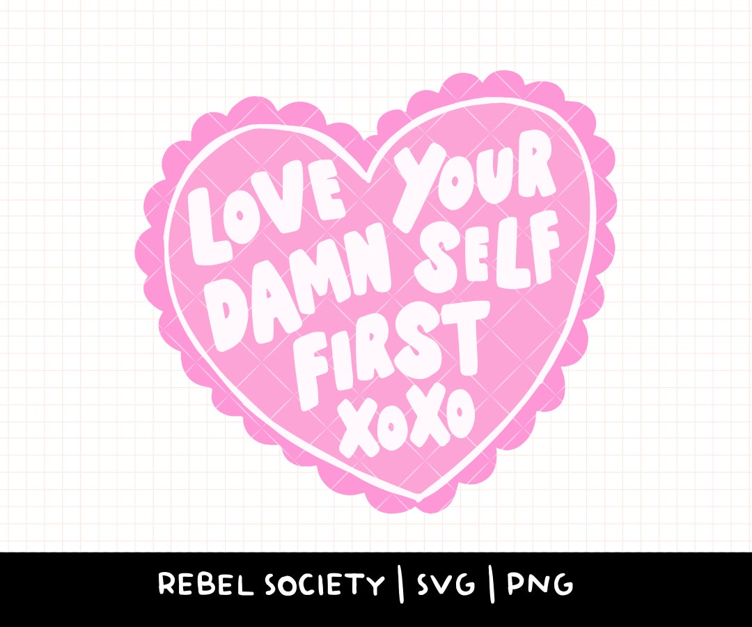 Love Your Damn Self First XOXO SVG, Be Kind to Yourself Motivational ...