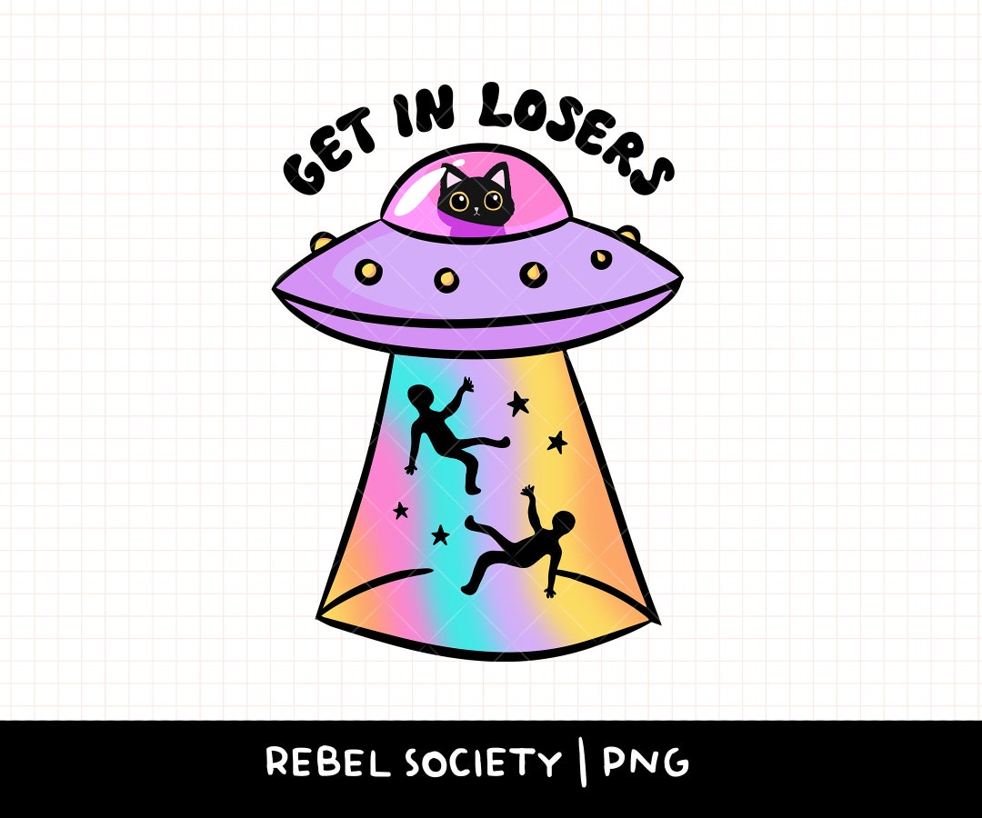 Get in Losers Cat UFO PNG Allergic to People Alien Abduction UFO Get in ...